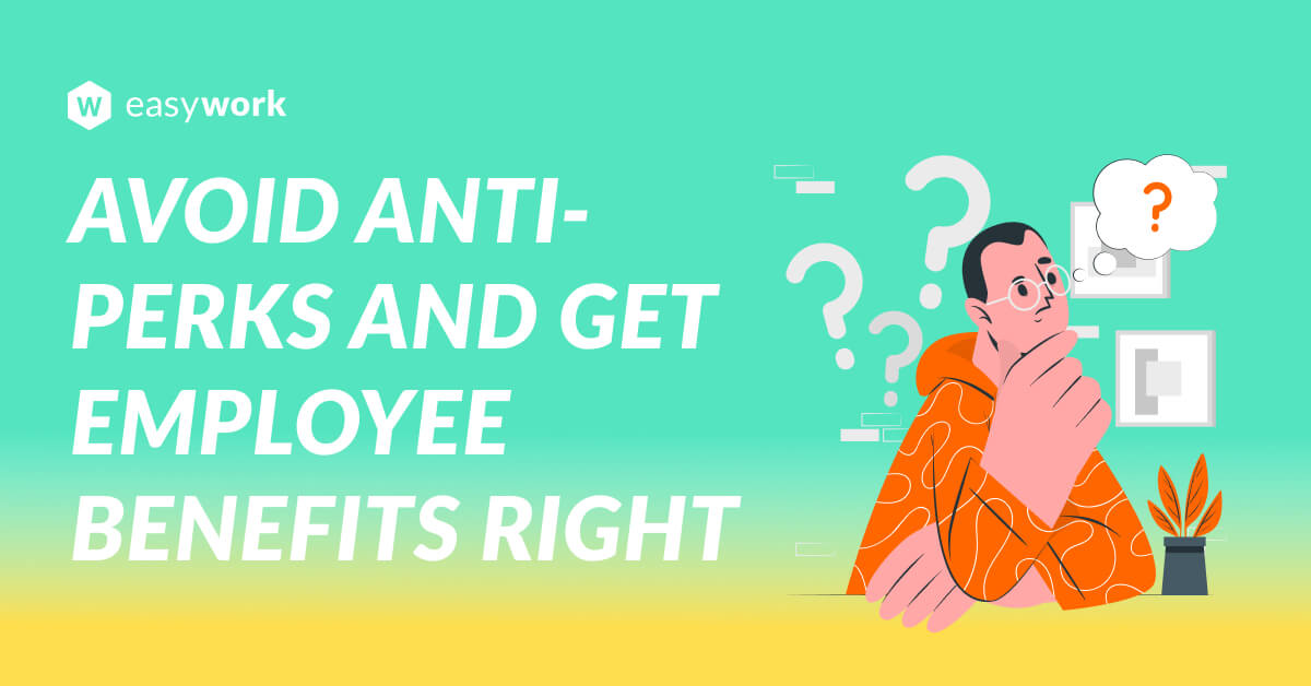 Avoid Anti-Perks and Get Employee Benefits Right - easywork.asia